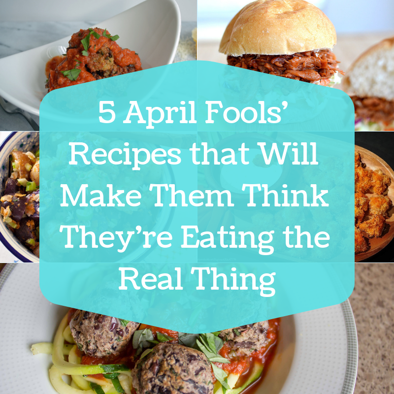 5 April Fools’ Recipes that Will Make Them Think They’re Eating the ...